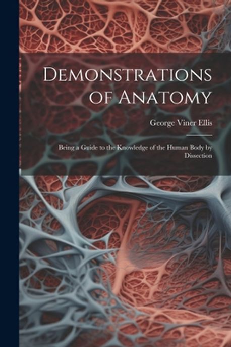 Demonstrations of Anatomy | Ellis, George Viner - 교보문고