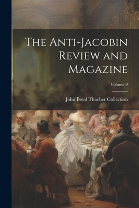 The Anti-Jacobin Review and Magazine; Volume 9 | Collection, John Boyd ...