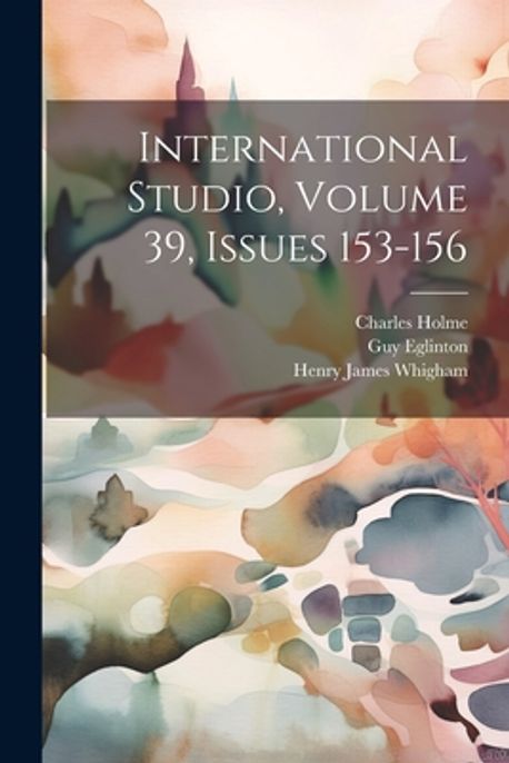 International Studio, Volume 39, Issues 153-156 | Holme, Charles - 교보문고