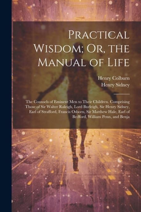 Practical Wisdom; Or, the Manual of Life | Colburn, Henry - 교보문고