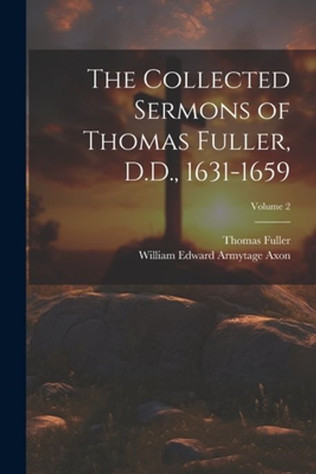 The Collected Sermons of Thomas Fuller, D.D., 1631-1659; Volume 2 | Fuller, Thomas - 교보문고