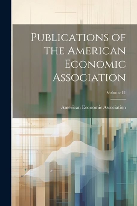 Publications of the American Economic Association; Volume 11 | American ...