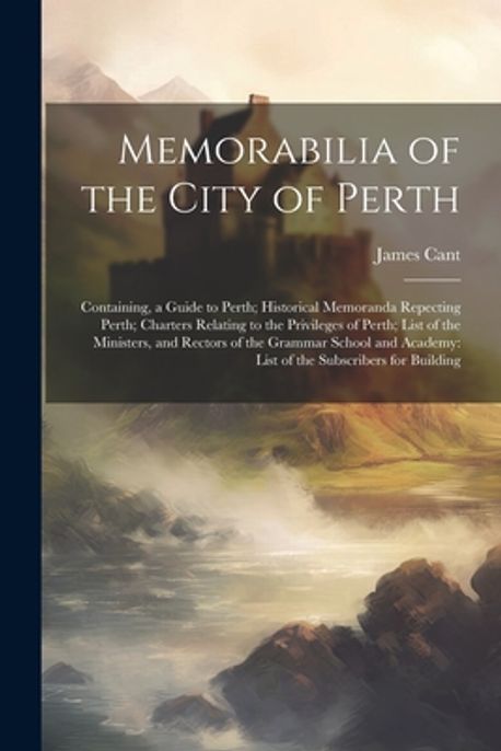 Memorabilia of the City of Perth | Cant, James - 교보문고