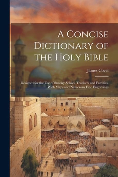 A Concise Dictionary of the Holy Bible | Covel, James - 교보문고