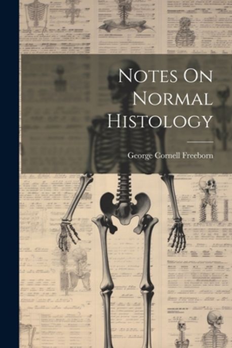 Notes On Normal Histology | Freeborn, George Cornell - 교보문고
