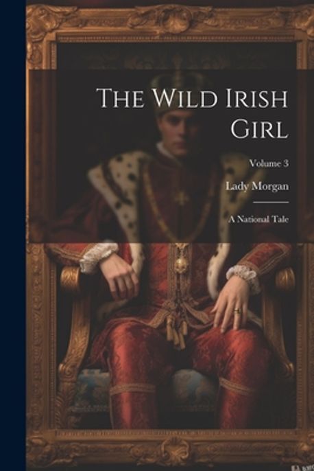 The Wild Irish Girl | Morgan, Lady - 교보문고