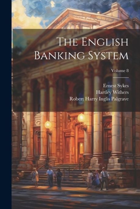 The English Banking System; Volume 8 | Palgrave, Robert Harry Inglis - 교보문고
