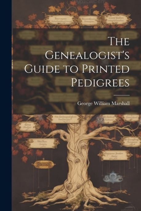 The Genealogist's Guide to Printed Pedigrees | Marshall, George William - 교보문고