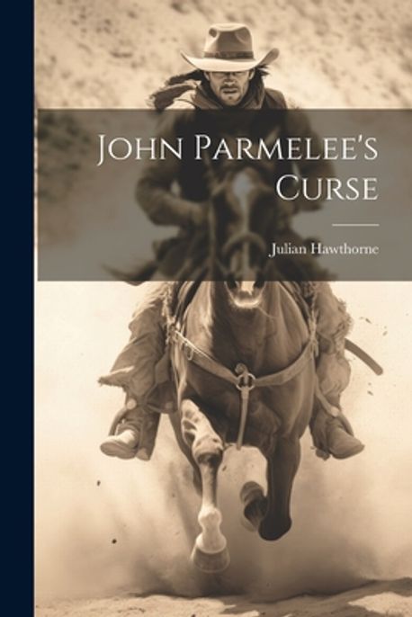 John Parmelee's Curse | Hawthorne, Julian - 교보문고