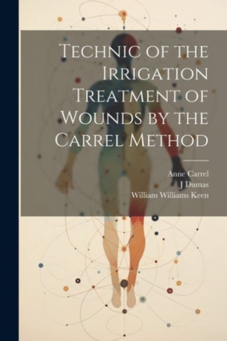 Technic of the Irrigation Treatment of Wounds by the Carrel Method ...
