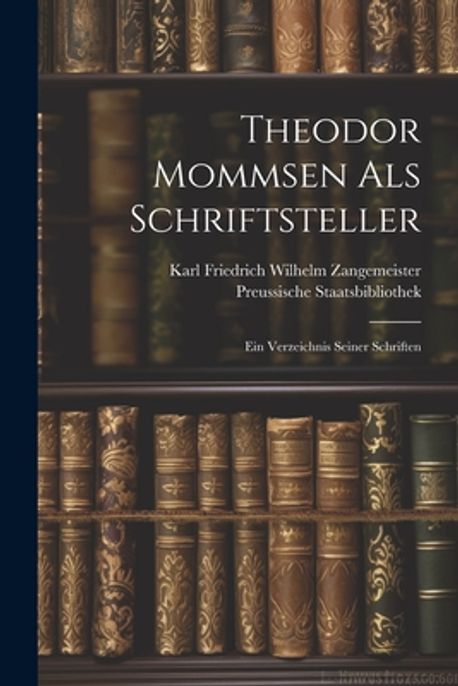 Theodor Mommsen als Schriftsteller | Staatsbibliothek, Preussische - 교보문고
