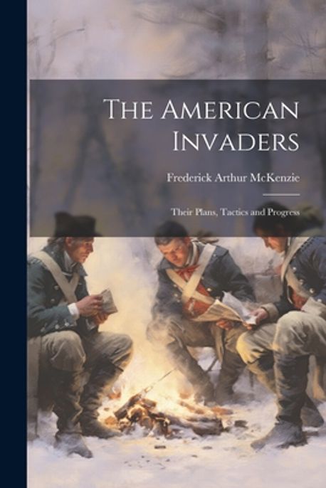 The American Invaders | McKenzie, Frederick Arthur - 교보문고