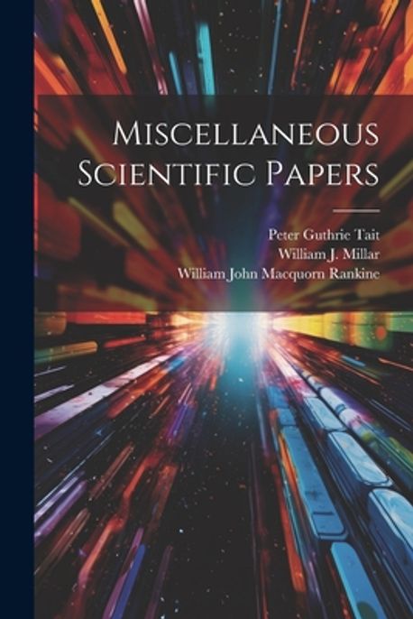 Miscellaneous Scientific Papers | Rankine, William John Macquorn - 교보문고