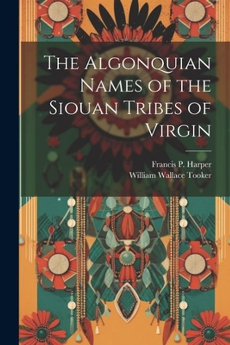 The Algonquian Names of the Siouan Tribes of Virgin | Tooker, William ...