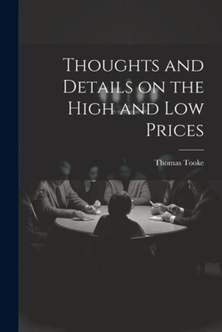 Thoughts and Details on the High and Low Prices | Tooke, Thomas - 교보문고