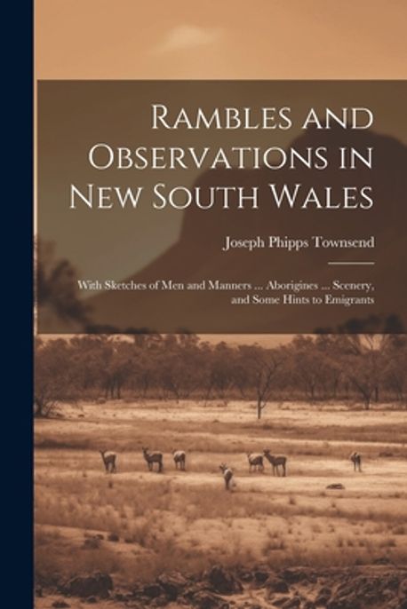 Rambles and Observations in New South Wales | Townsend, Joseph Phipps ...