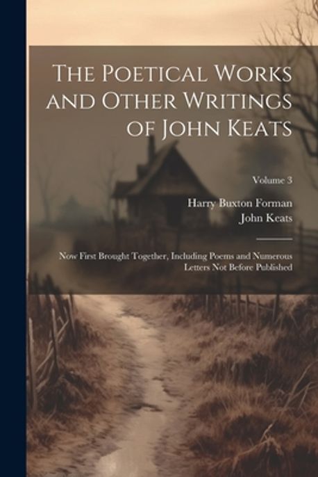 The Poetical Works and Other Writings of John Keats | Forman, Harry ...