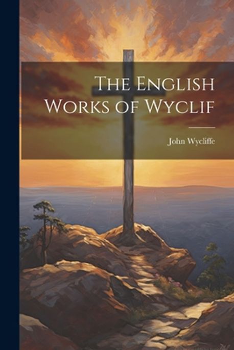 The English Works of Wyclif | Wycliffe, John - 교보문고