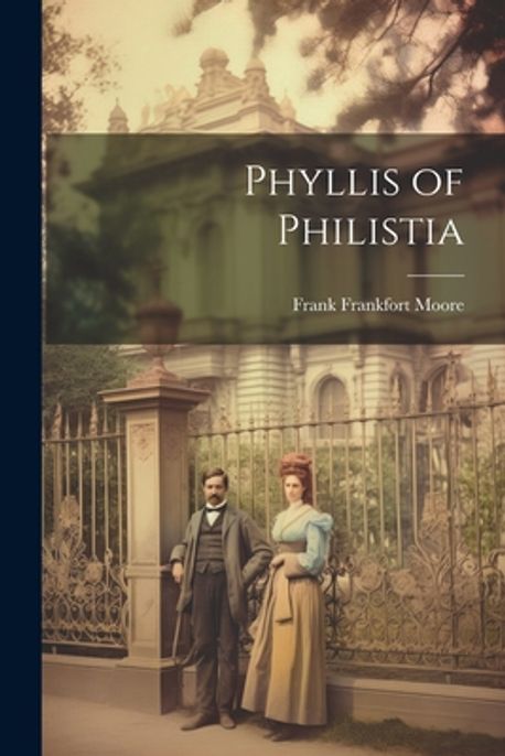 Phyllis of Philistia | Moore, Frank Frankfort - 교보문고