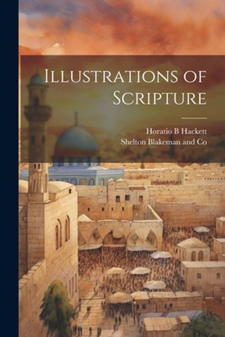 Illustrations of Scripture | Hackett, Horatio Balch - 교보문고