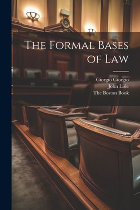 The Formal Bases of Law | Lisle, John - 교보문고