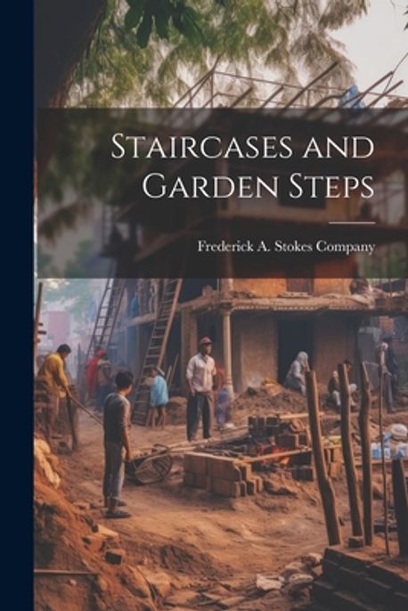 Staircases and Garden Steps | Frederick a Stokes Company - 교보문고
