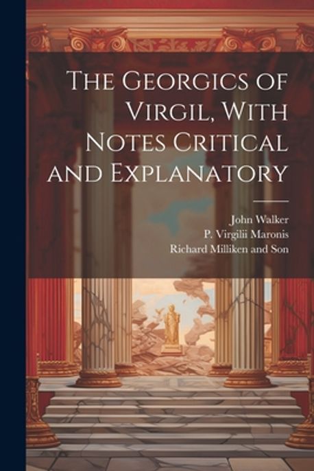 The Georgics of Virgil, With Notes Critical and Explanatory | Walker ...