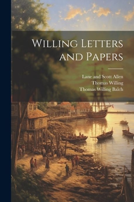 Willing Letters and Papers | Balch, Thomas Willing - 교보문고
