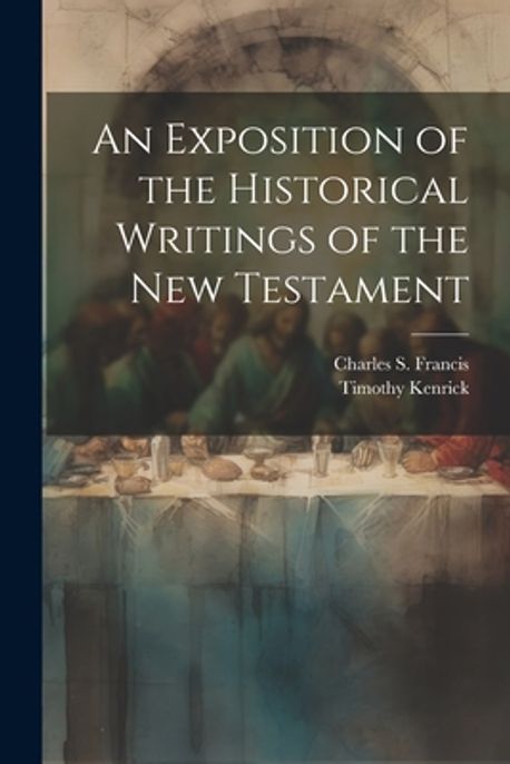 An Exposition of the Historical Writings of the New Testament | Kenrick ...