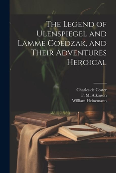The Legend of Ulenspiegel and Lamme Goedzak, and Their Adventures ...