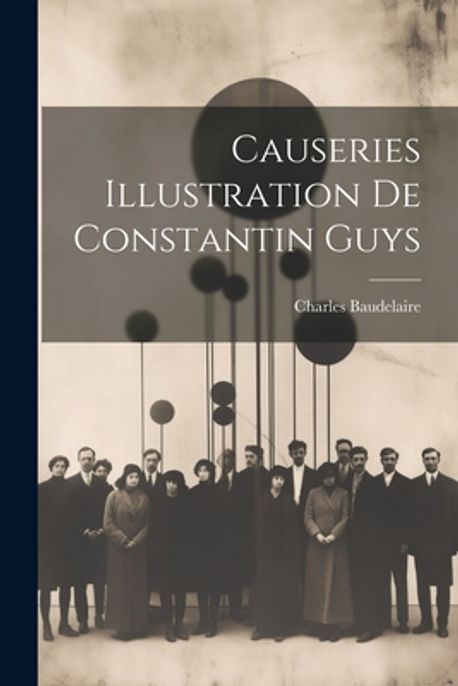 Causeries Illustration de Constantin Guys | Baudelaire, Charles - 교보문고