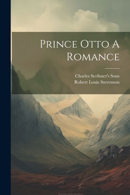 Prince Otto A Romance | Stevenson, Robert Louis - 교보문고