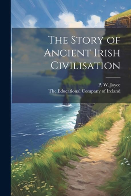 The Story of Ancient Irish Civilisation | Joyce, P. W. - 교보문고