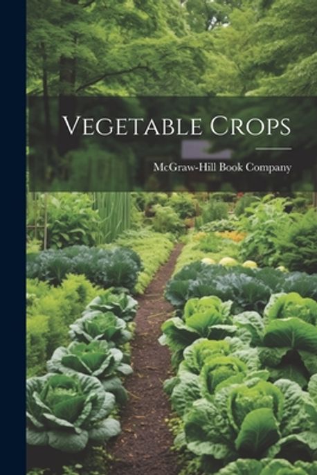 Vegetable Crops | McGraw-Hill Book Company - 교보문고