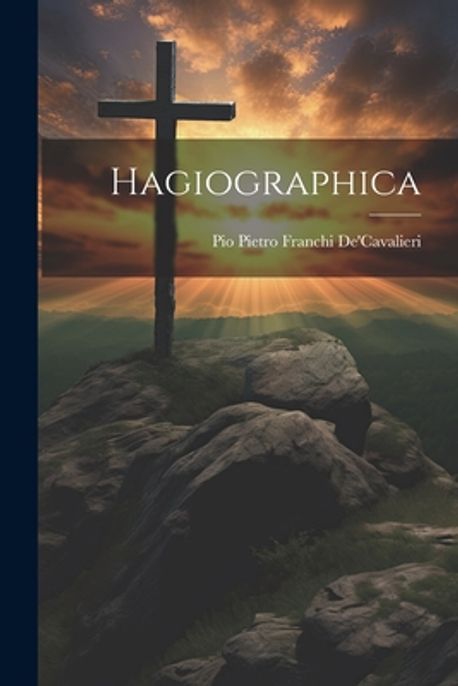 Hagiographica | De'cavalieri, Pio Pietro Franchi - 교보문고