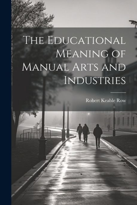 The Educational Meaning of Manual Arts and Industries | Row, Robert ...