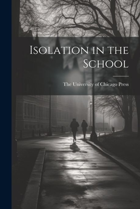 Isolation in the School | The University of Chicago Press - 교보문고