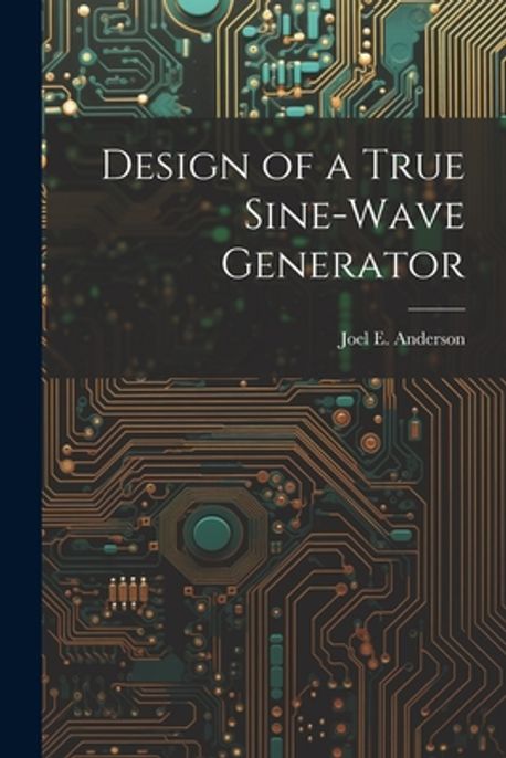 Design of a True Sine-Wave Generator | Anderson, Joel E. - 교보문고