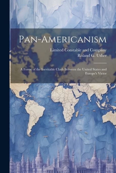 Pan-Americanism; a Forest of the Inevitable Clash Between the United ...