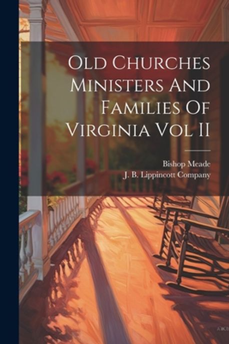 Old Churches Ministers And Families Of Virginia Vol II | Meade, Bishop ...