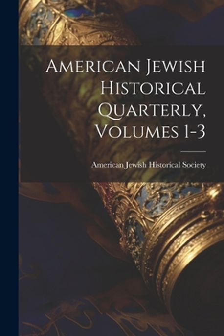 American Jewish Historical Quarterly, Volumes 1-3 | American Jewish ...