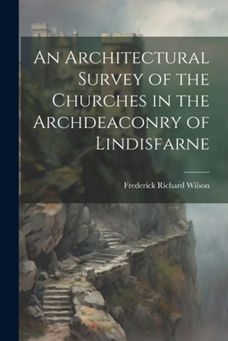 An Architectural Survey of the Churches in the Archdeaconry of ...