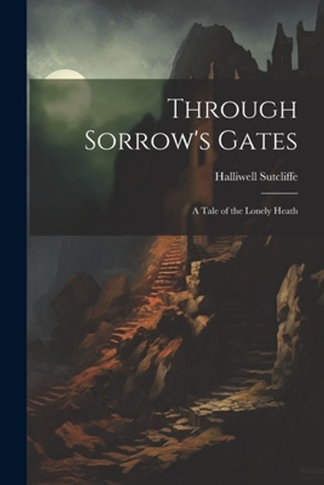 Through Sorrow's Gates | Sutcliffe, Halliwell - 교보문고