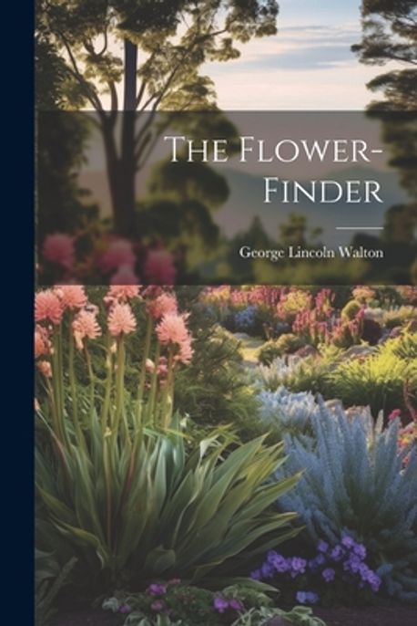 The Flower-Finder | Walton, George Lincoln - 교보문고