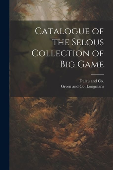 Catalogue of the Selous Collection of Big Game | Longman Green & Co - 교보문고