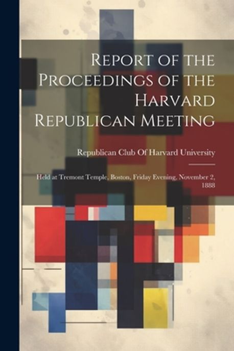 Report of the Proceedings of the Harvard Republican Meeting ...