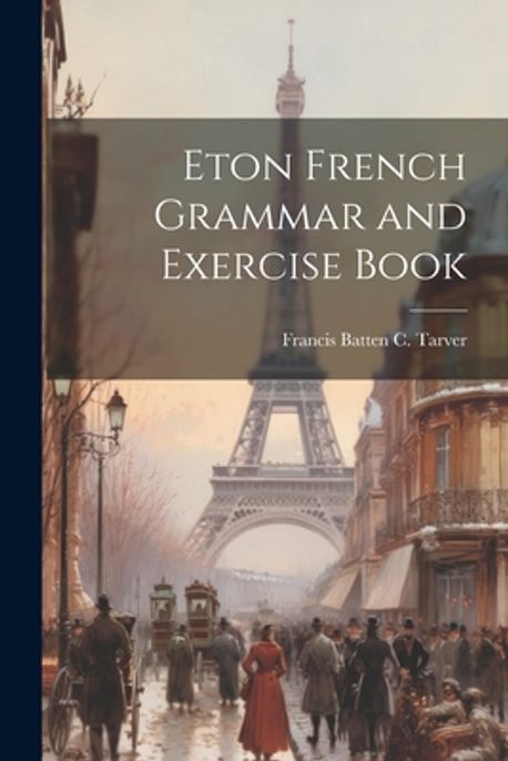 Eton French Grammar and Exercise Book | Tarver, Francis Batten C. - 교보문고