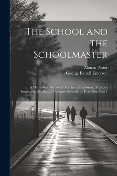 The School and the Schoolmaster | Emerson, George Barrell - 교보문고
