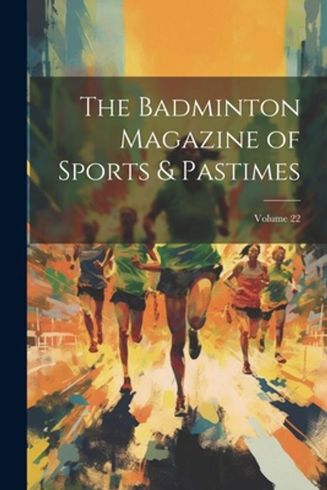 The Badminton Magazine of Sports & Pastimes; Volume 22 | Anonymous - 교보문고