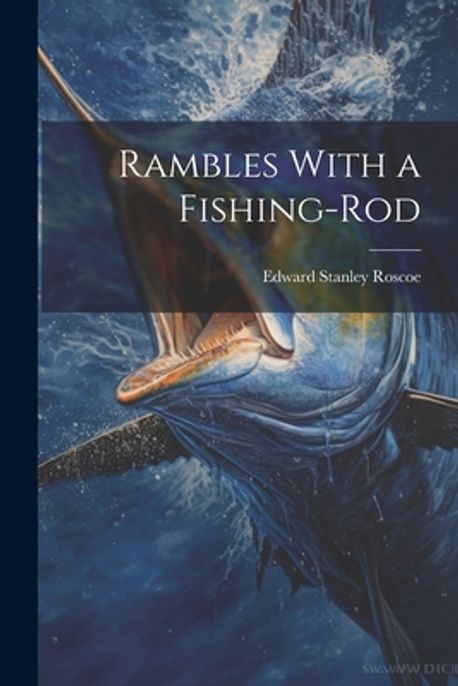 Rambles With a Fishing-Rod | Roscoe, Edward Stanley - 교보문고